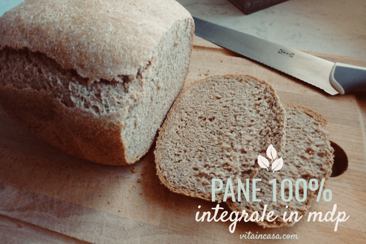 Pane 100% integrale in mdp – VITAINCASA il lato rosa della vita