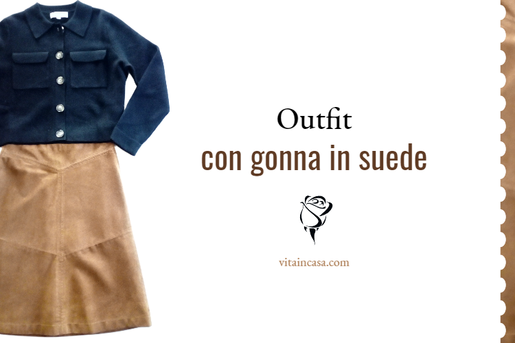 Outfit con gonna in suede – VITAINCASA il lato rosa della vita