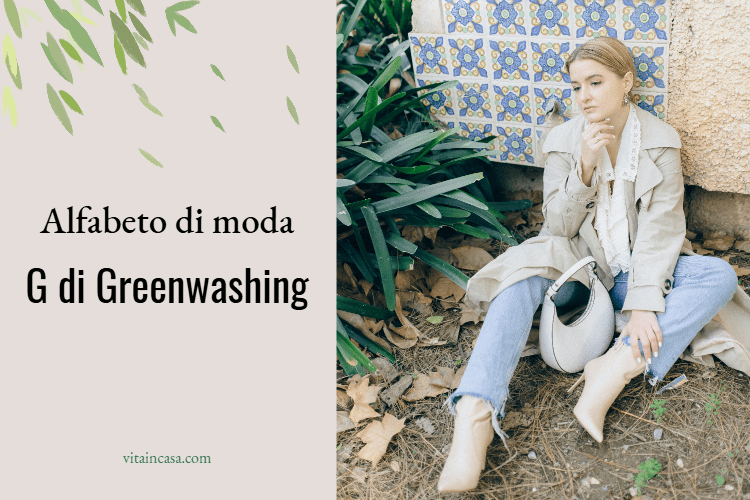Alfabeto di moda: G di Greenwashing – VITAINCASA il lato rosa della vita